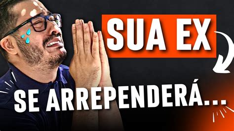Como fazer SUA EX SE ARREPENDER de ter deixado você e se TORNAR