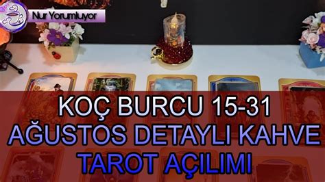 KOÇ YÜKSELEN KOÇ BURCU 15 31 AĞUSTOS DETAYLI KAHVE TAROT AÇILIMI