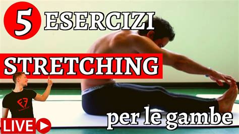 Esercizi Stretching Gambe Youtube