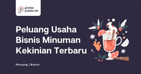 Peluang Usaha Bisnis Jualan Minuman Kekinian Modal Kecil Analisanya