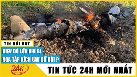 Tin tức Nga Ukraine mới nhất chiều 20 5 Kiev tiếp tục hứng đợt không