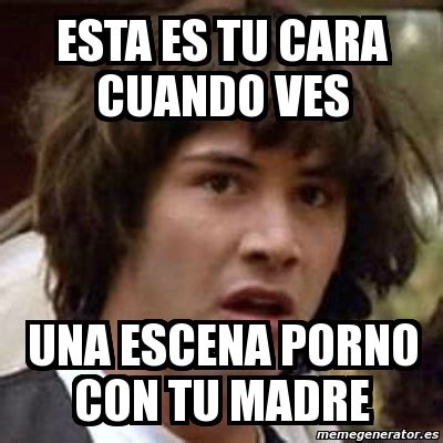 Meme Keanu Reeves Esta Es Tu Cara Cuando Ves Una Escena Porno Con Tu