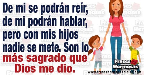 Frases Hermosas Eloisa Mis hijos son lo más sagrado que Dios me dio