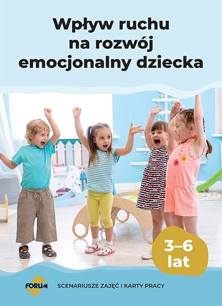 Wpływ ruchu na rozwój emocjonalny dziecka Scenariusze zajęć i karty