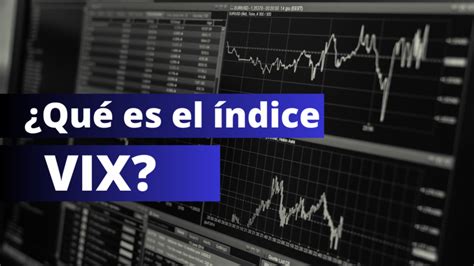 Qué es el índice de Volatilidad VIX Academia de Day Trading