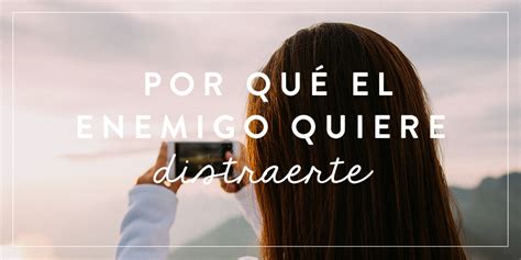 Por qué el enemigo quiere distraerte Joven Verdadera Blog Aviva