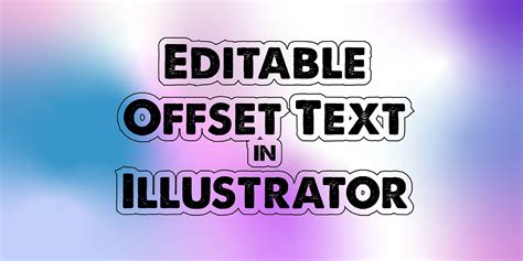Simple Steps To Create Editable Offset Text In Adobe Illustrator