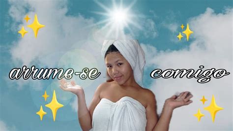 Arrume Se Comigo Para Ficar Em Casa Youtube