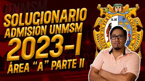 SOLUCIONARIO EXAMEN DE ADMISION UNMSM 2023 I AREA A PARTE 2 RM