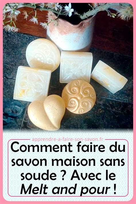 Comment faire du savon sans soude Grâce au savon Melt pour