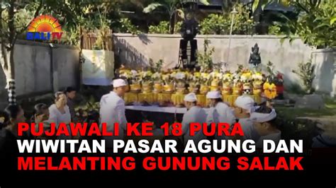 PUJAWALI KE 18 PURA WIWITAN PASAR AGUNG DAN MELANTING GUNUNG SALAK
