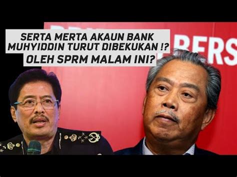 TEPAT JAM 9 45 PM Serta Merta SPRM Turut Bekukan Akaun Muhyiddin