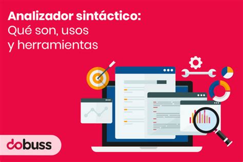 Analizador sintáctico qué son usos y herramientas Dobuss