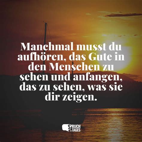 Manchmal Musst Du Aufh Ren Das Gute In Den Menschen Zu Sehen Und