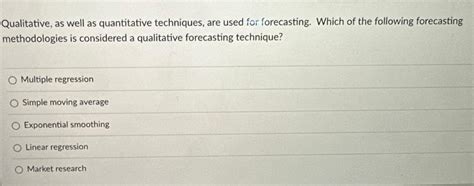 Solved Qualitative As Well As Quantitative Techniques Are Chegg