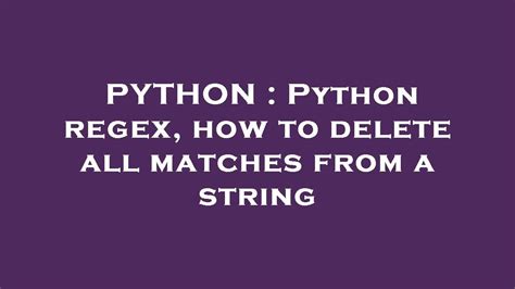 PYTHON Python Regex How To Delete All Matches From A String YouTube