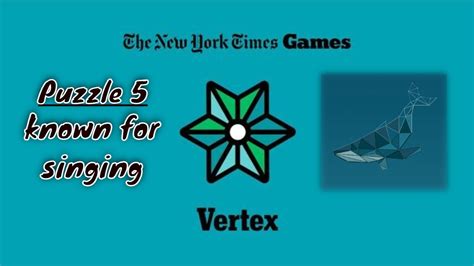Vertex NYT New York Times Games Starter Puzzle 5 Known For Singing
