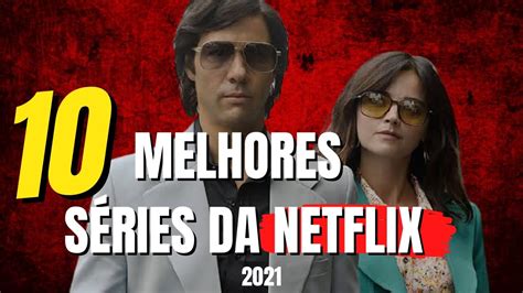TOP 10 MELHORES SERIES ORIGINAIS DA NETFLIX 2021 YouTube