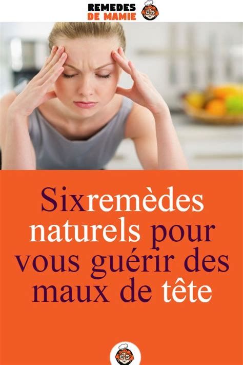 Voici 6 remèdes naturels pour apaiser vos maux de tète Maux de tete