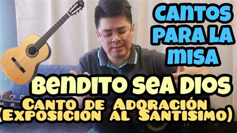 Bendito Bendito Bendito Sea Dios Canto De Adoraci N Cantos Para