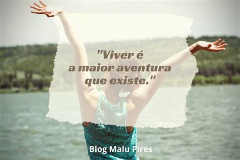 50 Frases Para Curtir A Vida E Conectar Se O Presente