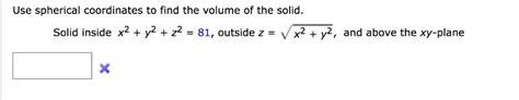 solved use spherical coordinates to find the volume of the solid solid inside x2 y2 22