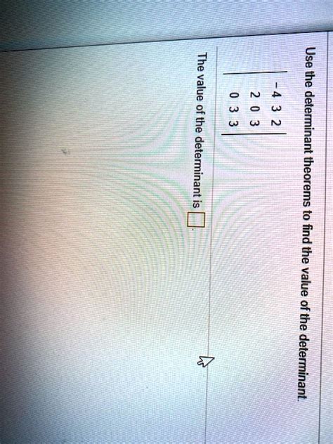 solved use 2 the 2 deteminant theorems to find the value of the determinant the value of the