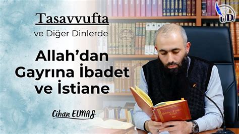 Tasavvufta ve Diğer Dinlerde Allah tan Gayrına İbadet ve İstiane