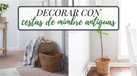 Ideas Para Decorar Con Cestas De Mimbre Antiguas