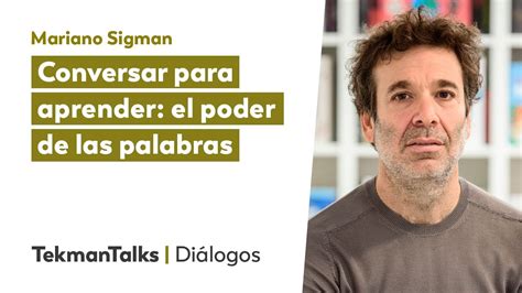Conversar Para Aprender El Poder De Las Palabras Con Mariano Sigman