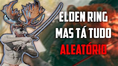 ELDEN RING MAS TÁ TUDO ALEATÓRIO PARTE 1 YouTube
