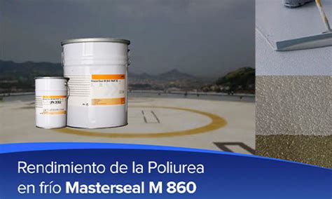 Rendimiento de la Poliurea en frío Masterseal M 860 Abinco