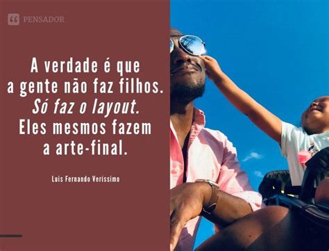 63 Frases Para Filhos Amados Expresse Seu Amor E Orgulho Pensador