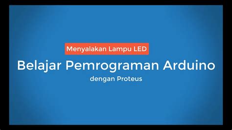 Belajar Pemrograman Arduino Dengan Simulasi Proteus Untuk Menyalakan