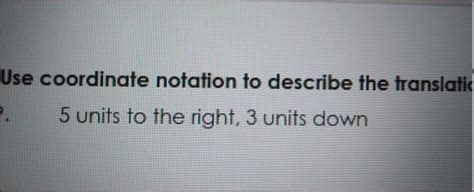 use coordinate notation to describe the translation 5 units to the right 3 units down