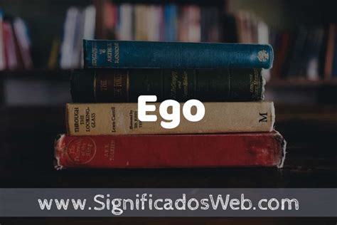 Concepto de Ego Que es Definición y Significado