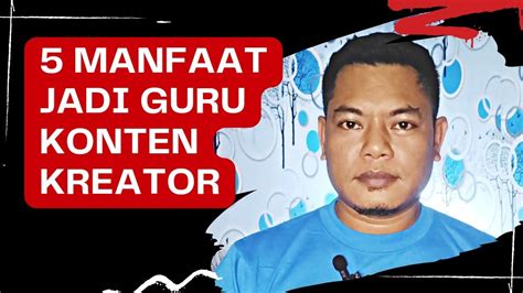 5 Manfaat Jadi Guru Sekaligus Sebagai Konten Kreator YouTube