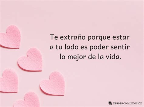 Te extraño porque estar a tu lado Frases con Emoción