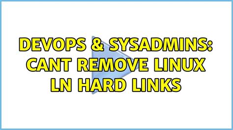 DevOps SysAdmins Cant Remove Linux Ln Hard Links YouTube
