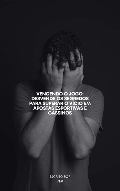 Vencendo o Jogo Desvende os Segredos para Superar o Vício em Apostas