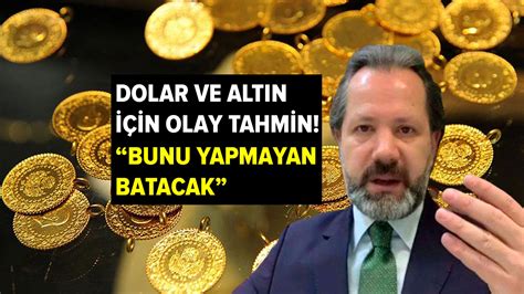 İslam Memiş ten flaş dolar ve gram altın tahmini Bunu yapan batacak