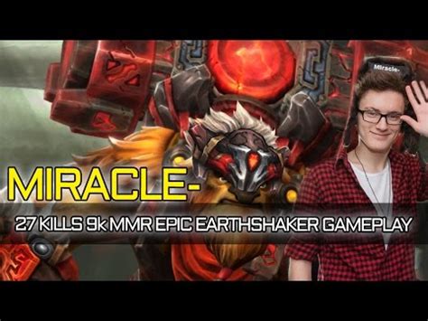 Miracle 9k MMR Epic Earthshaker 27 KILLS YouTube