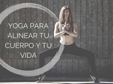 YOGA PARA ALINEAR TU CUERPO Y TU VIDA Y FLUIR