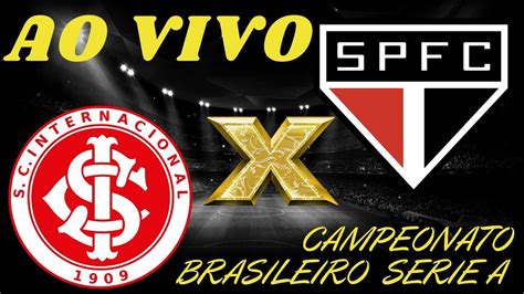 Internacional X S O Paulo Ao Vivo Campeonato Brasileiro Serie A