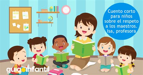 Cuento corto para niños sobre el respeto a los maestros Isa profesora