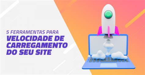 Testar Velocidade De Carregamento Conhe A Ferramentas De Teste