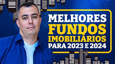 Melhores Fundos Imobili Rios Para Investir Em E Fiis