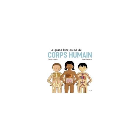 Le Grand Livre Anim Du Corps Humain Les Editions Milan Greenweez