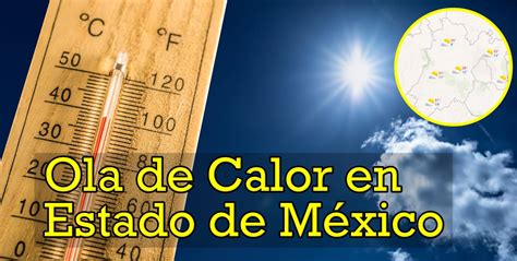 Ola de calor se esperan altas temperaturas en esta región del Estado