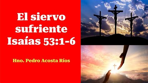 El Siervo Sufriente Isa As Youtube